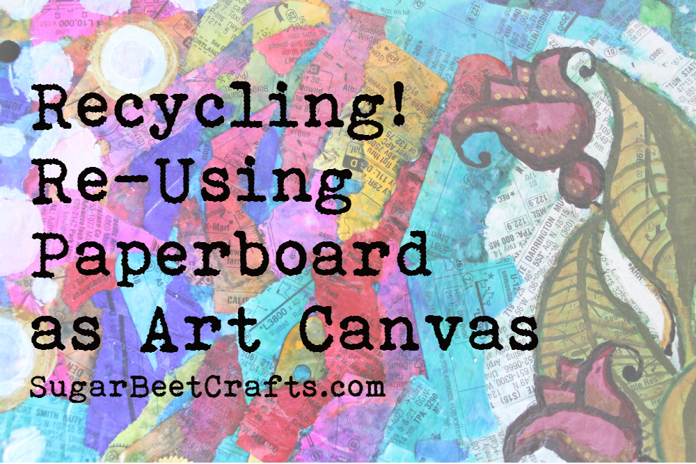 Recycling! Re-Using Paperboard as Art Canvas – Sugar Beet Crafts